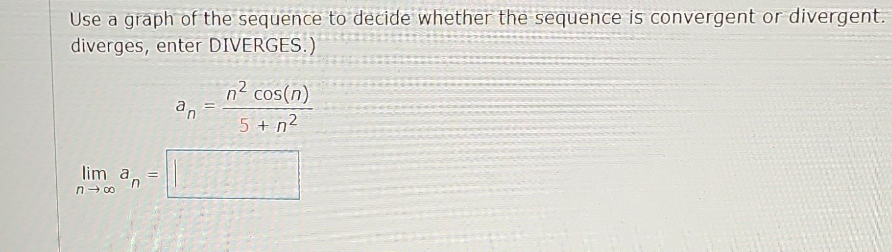 Solved Use a graph of the sequence to decide whether the | Chegg.com