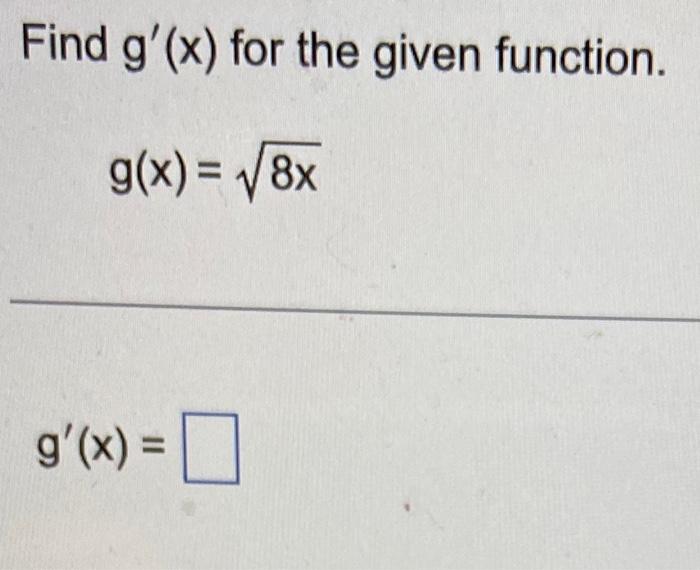 Solved Find G′ X For The Given Function G X 8x G′ X Find