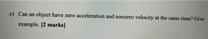 Solved c) Can an object have zero acceleration and nonzero | Chegg.com