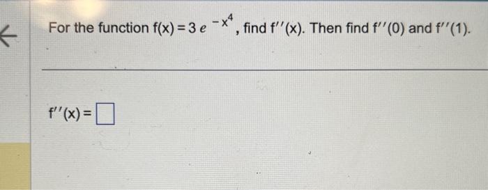 Solved For the function f(x)=3e−x4, find f′′(x). Then find | Chegg.com