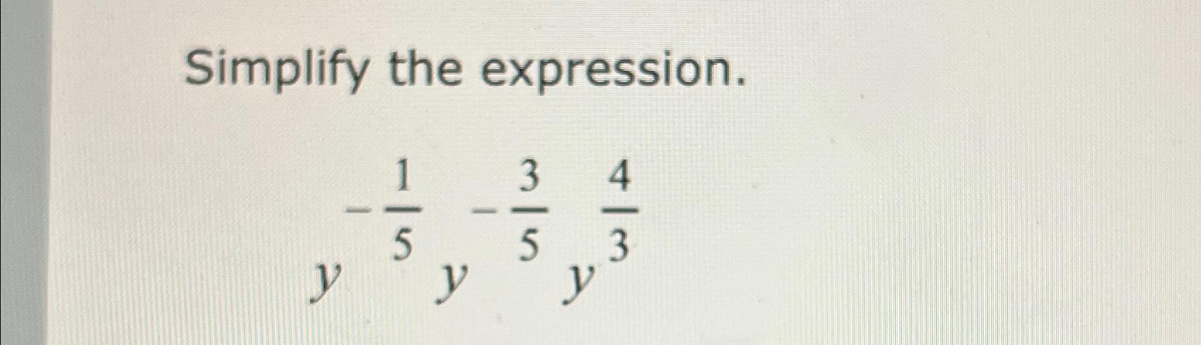 Solved Simplify the expression.y-15y-35y43 | Chegg.com