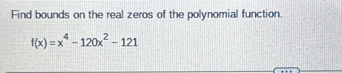 Solved Find bounds on the real zeros of the polynomial | Chegg.com