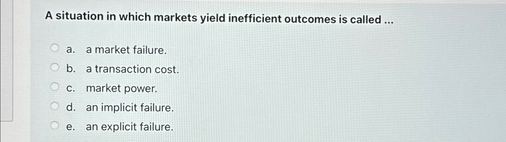 Solved A situation in which markets yield inefficient | Chegg.com