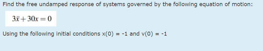 Solved Find the free undamped response of systems governed | Chegg.com