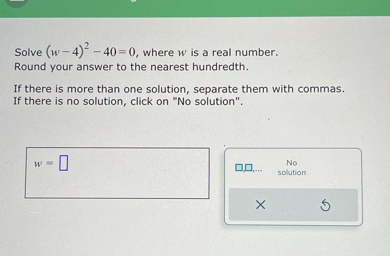 Solved Solve (w-4)2-40=0, ﻿where w ﻿is a real number.Round | Chegg.com