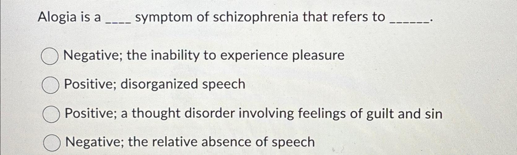 Solved Alogia is a symptom of schizophrenia that refers | Chegg.com