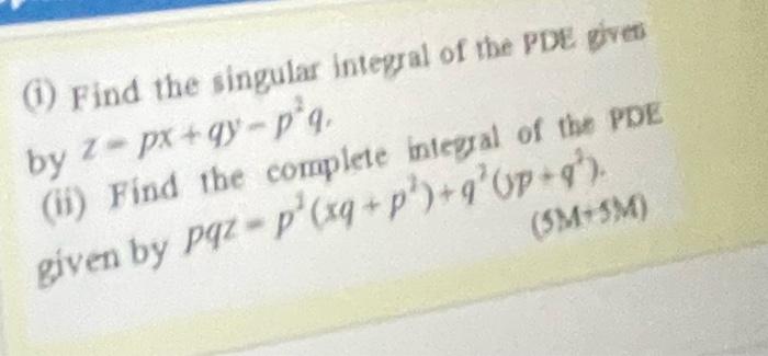 Solved () Find the singular Integral of the PDE pves Z- by 2 | Chegg.com