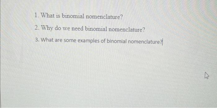 Solved 1. What is binomial nomenclature? 2. Why do we need | Chegg.com