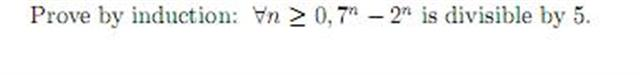 Solved Prove by induction: 0, 7n - 2n is divisible by 5. | Chegg.com