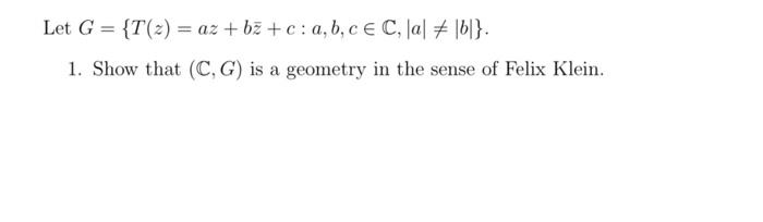 Solved Let G = {T(z) = az + bz+c: a, b, c = C, |a| ‡ |b|}. | Chegg.com