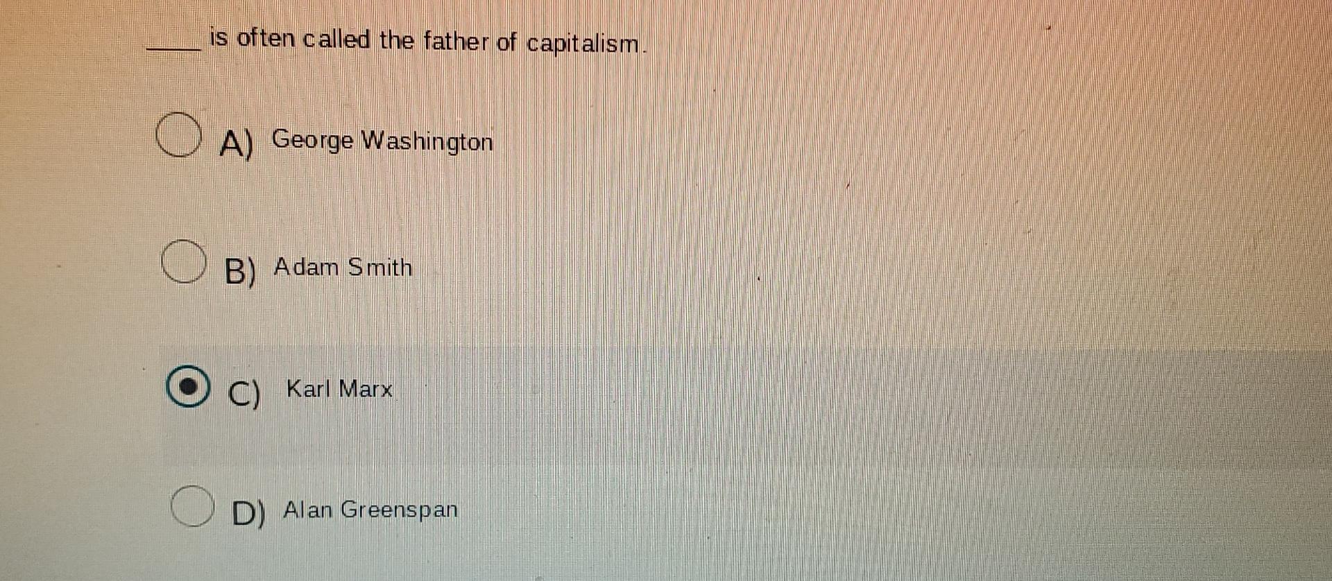 Solved is often called the father of capitalism.A) ﻿George | Chegg.com