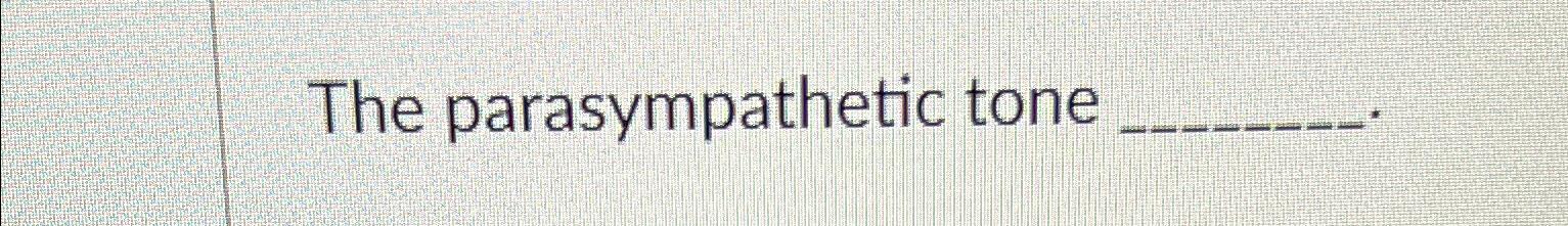 Solved The parasympathetic tone | Chegg.com