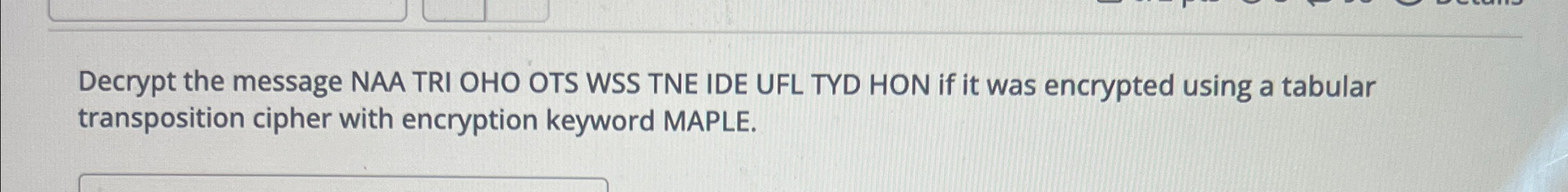 Solved Decrypt the message NAA TRI OHO OTS WSS TNE IDE UFL | Chegg.com