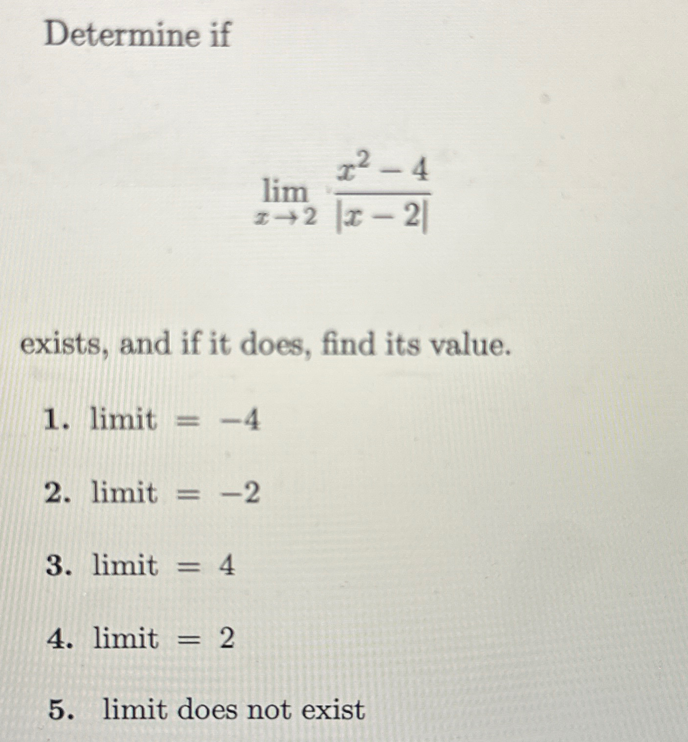 Solved Determine iflimx→2x2-4|x-2|exists, and if it does, | Chegg.com