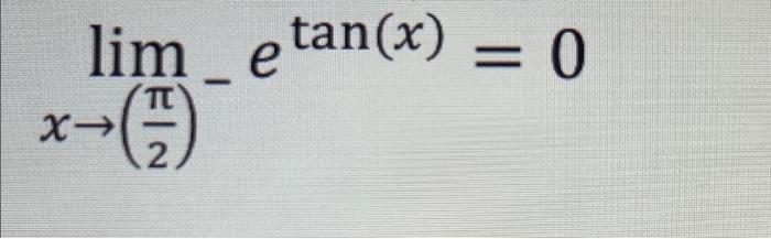 Solved lim _ e tan(x) = 0 x x- - CD X-> | Chegg.com