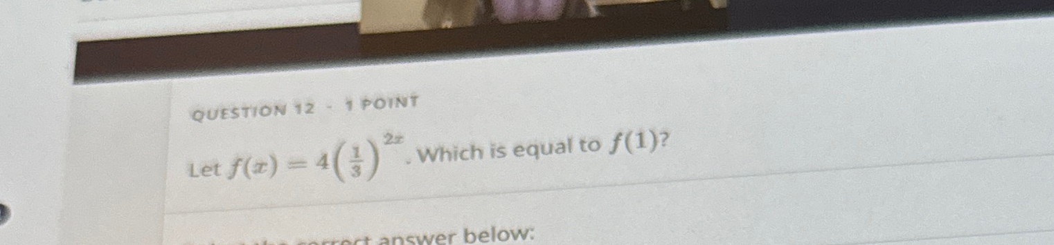 QUESTION 12 - 1 POINTLet f(x)=4(13)2x. Which is | Chegg.com QUESTION 12 - 1 POINTLet f(x)=4(13)2x. Which is | Chegg.com
