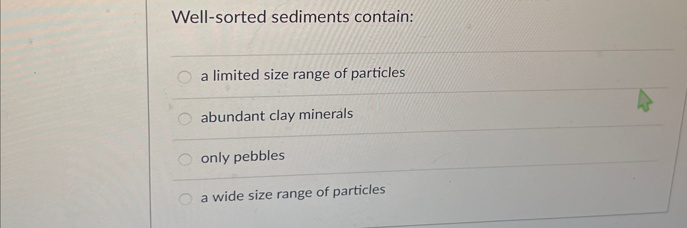 Solved Well-sorted sediments contain:a limited size range of | Chegg.com