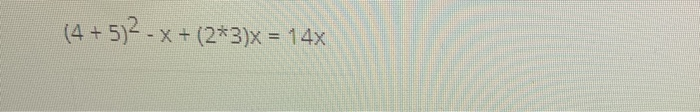 Solved Solve for (4 + 5)2 - x + (2*3)x = 14x Solve for | Chegg.com