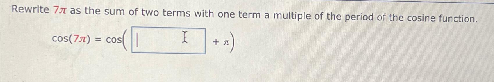 Solved Rewrite 7π ﻿as the sum of two terms with one term a | Chegg.com