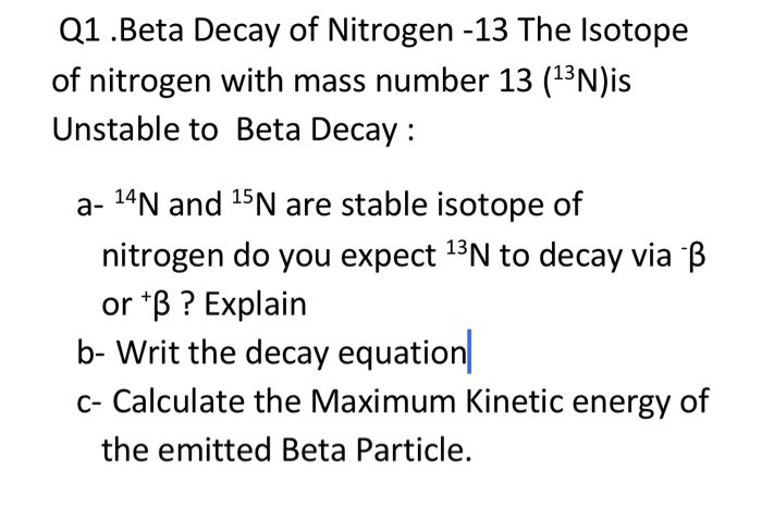 Solved Q2. The half life of 13N is 9.965 min a. If a sample | Chegg.com