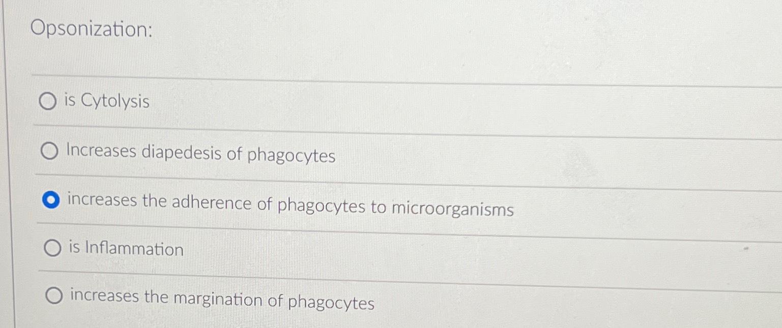Solved Opsonization:is CytolysisIncreases diapedesis of | Chegg.com