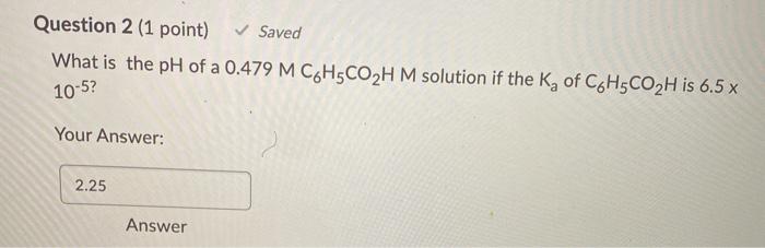 Solved Question 2 (1 point) Saved What is the pH of a 0.479 | Chegg.com