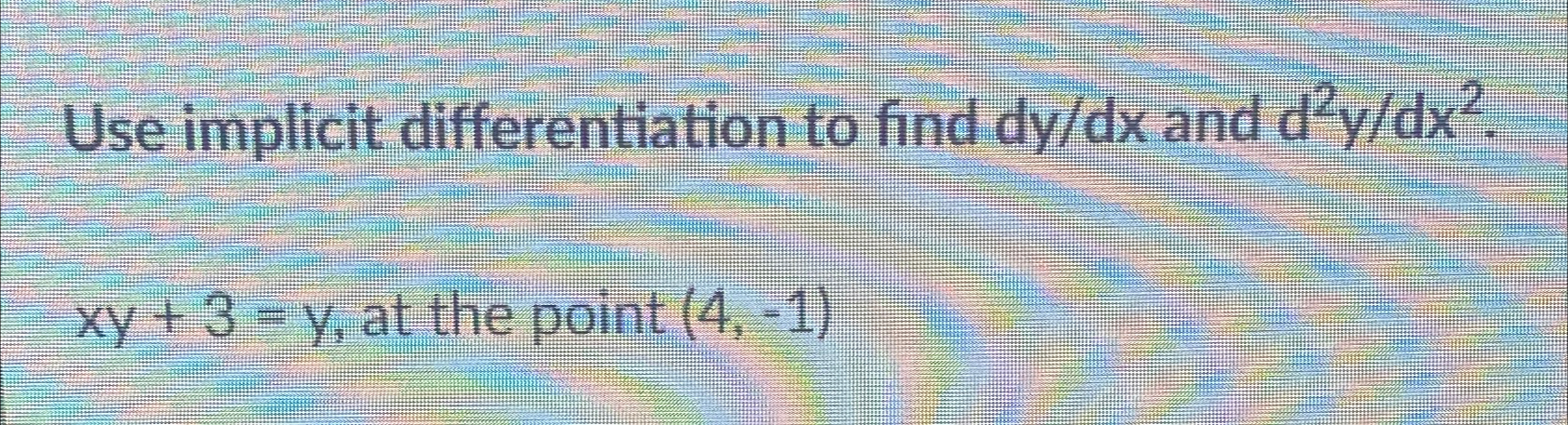 Solved Use implicit differentiation to find dydx ﻿and | Chegg.com