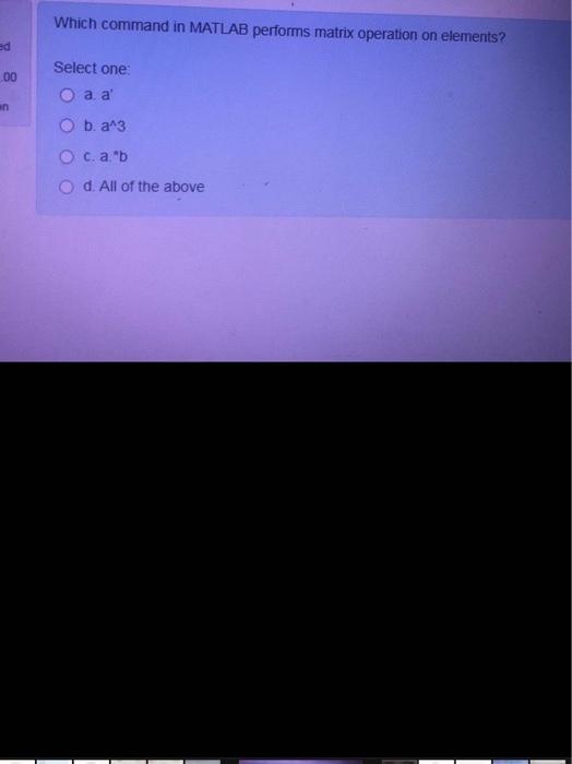 Solved Which command in MATLAB performs matrix operation on | Chegg.com