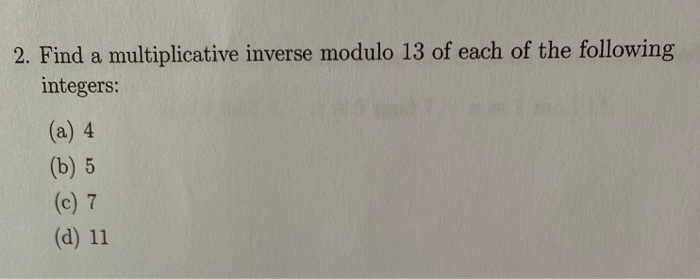 Solved 2. Find a multiplicative inverse modulo 13 of each of | Chegg.com