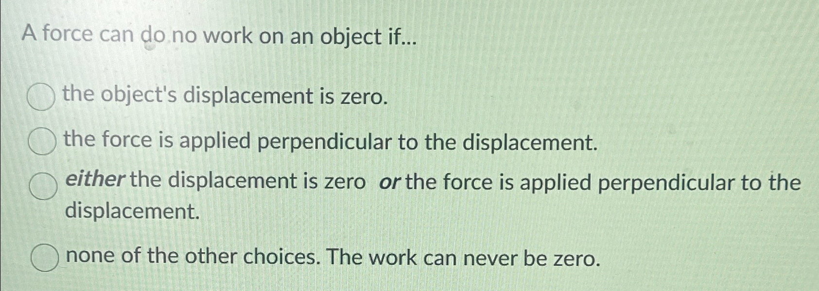 Solved A force can do no work on an object if...the object's | Chegg.com