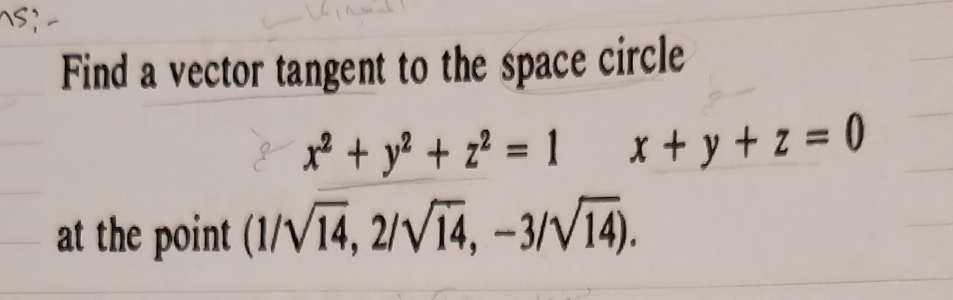 Solved Find a vector tangent to the space circle | Chegg.com