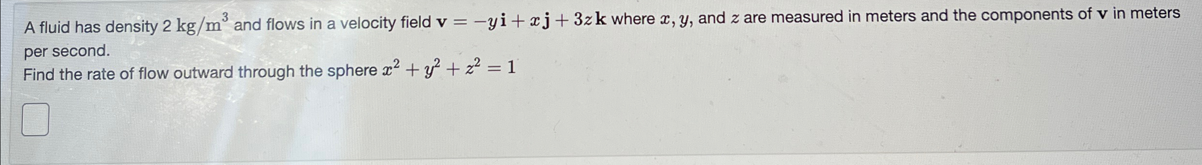 Solved A fluid has density 2kgm3 ﻿and flows in a velocity | Chegg.com