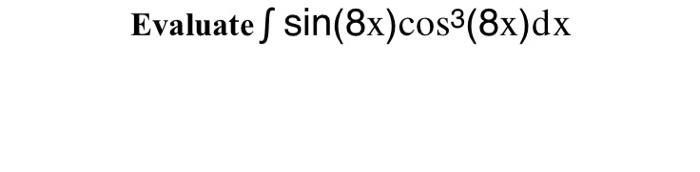 Solved ∫sin(8x)cos3(8x)dx | Chegg.com