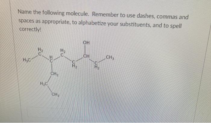 Solved Name the following molecule. Remember to use dashes, | Chegg.com
