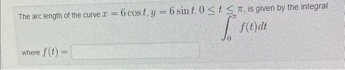 Solved The arc length of the curve x=6cost,y=6sint,0≤t≤π, is | Chegg.com