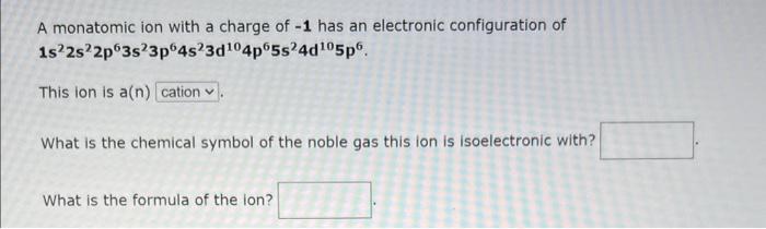 Solved A monatomic ion with a charge of −1 has an electronic | Chegg.com