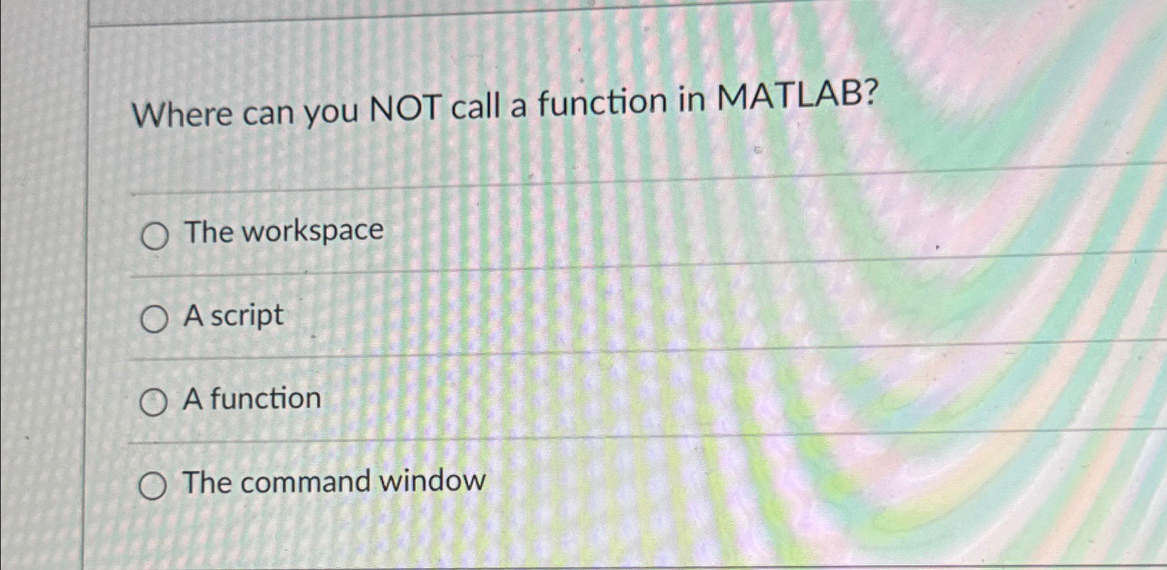 Solved Where can you NOT call a function in MATLAB?The | Chegg.com