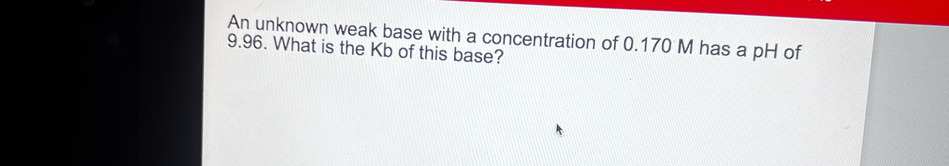 Solved An unknown weak base with a concentration of 0.170M | Chegg.com