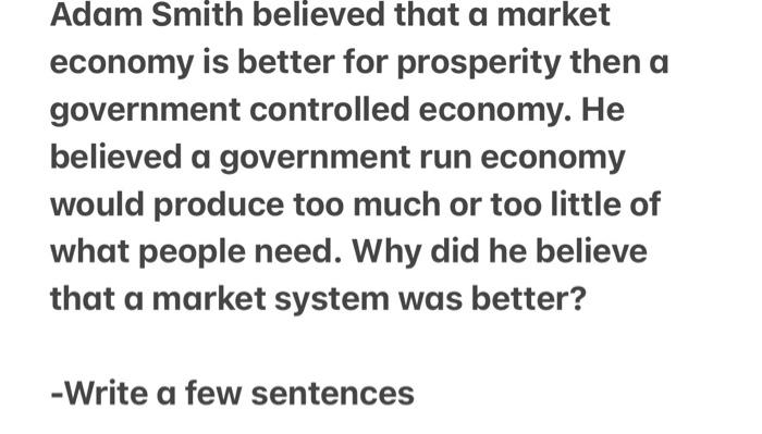 Solved Adam Smith believed that a market economy is better | Chegg.com