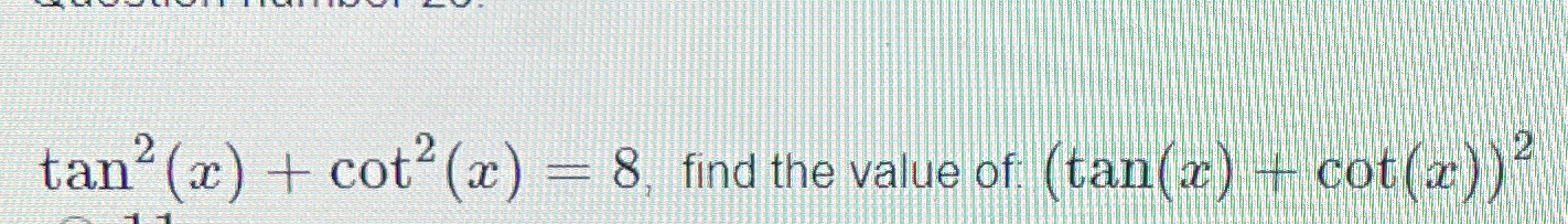 Solved tan2(x)+cot2(x)=8, ﻿find the value of | Chegg.com