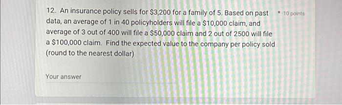 Solved 12. An insurance policy sells for $3,200 for a family | Chegg.com