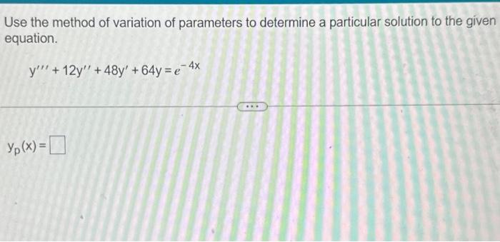 Solved Use the method of variation of parameters to | Chegg.com