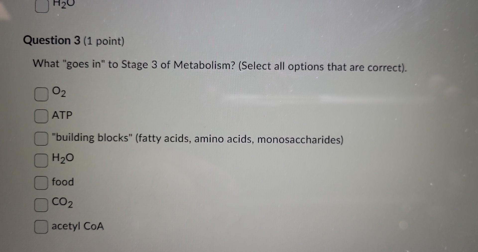 Solved What "goes in" to Stage 3 of Metabolism? (Select all | Chegg.com