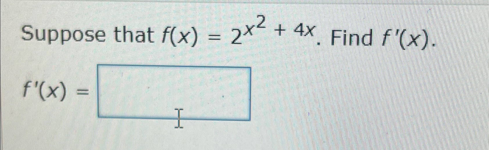 Solved Suppose that f(x)=2x2+4x. ﻿Find f'(x)f'(x)= | Chegg.com