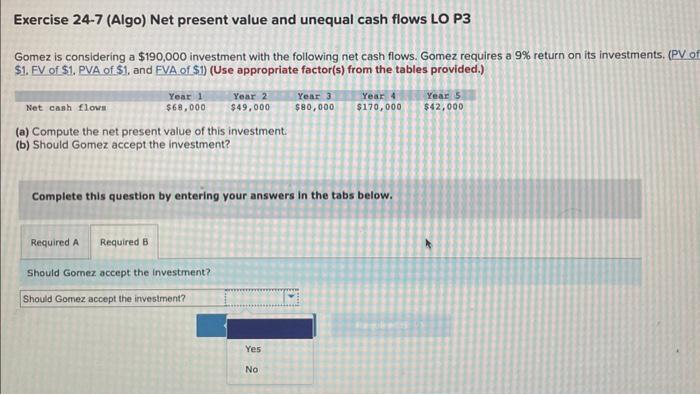 Solved Exercise 24-7 (Algo) Net present value and unequal | Chegg.com