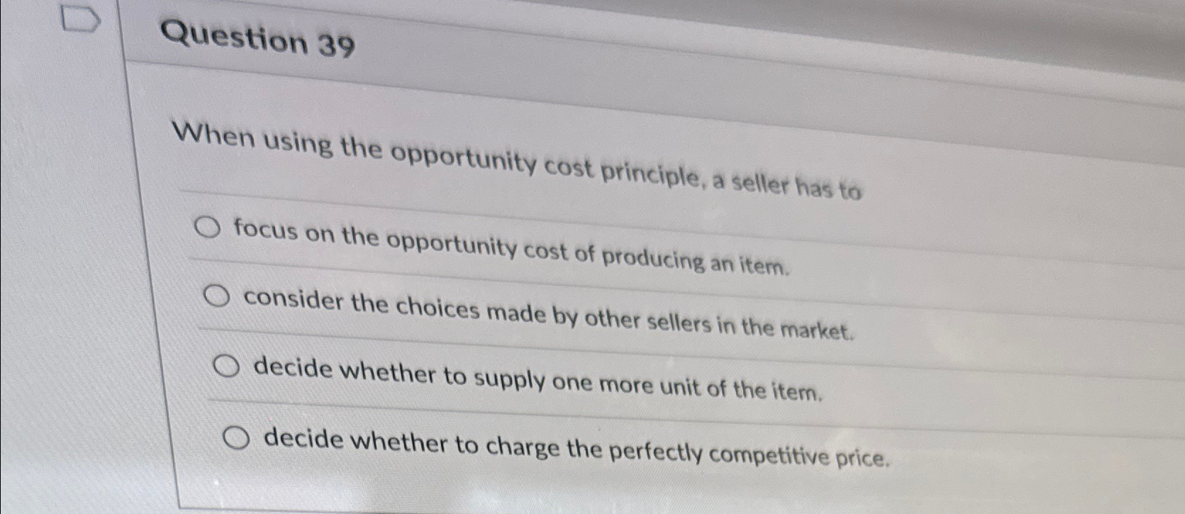 Solved Question 39When using the opportunity cost principle, | Chegg.com