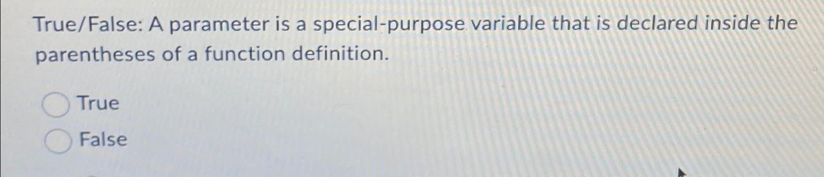 True/False: A parameter is a special-purpose variable | Chegg.com