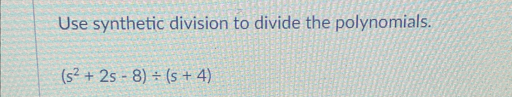 Solved Use synthetic division to divide the | Chegg.com