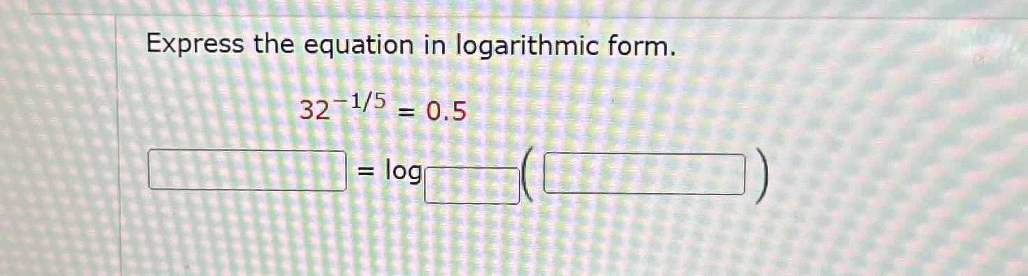Solved Express the equation in logarithmic | Chegg.com