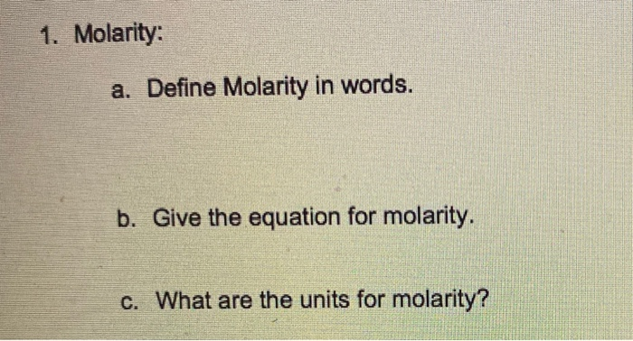 Solved 1. Molarity: a. Define Molarity in words. b. Give the | Chegg.com